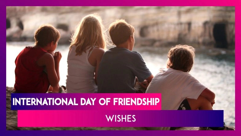 International Day of Friendship Wishes: Messages and Quotes to Send ...