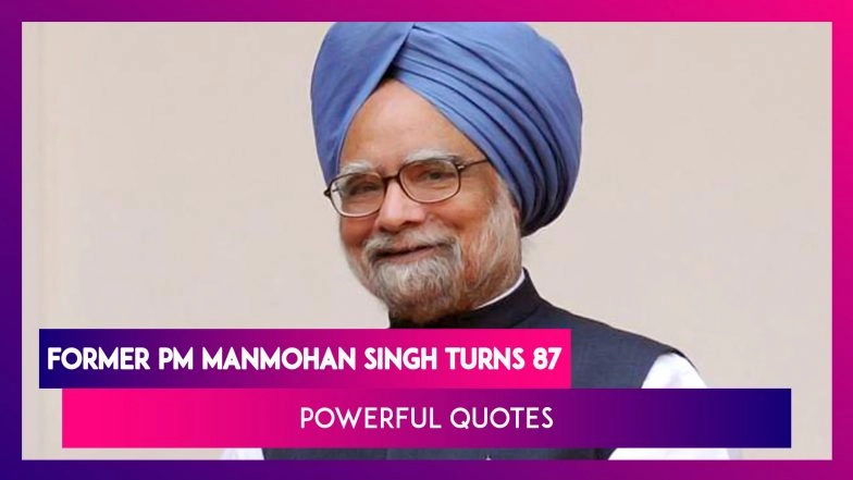 Manmohan Singh's 87th Birthday: Powerful Quotes by Former Prime ...