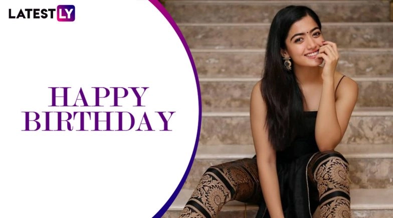 Happy Birthday, Rashmika Mandanna! Fans Pour in Wishes for the South ...