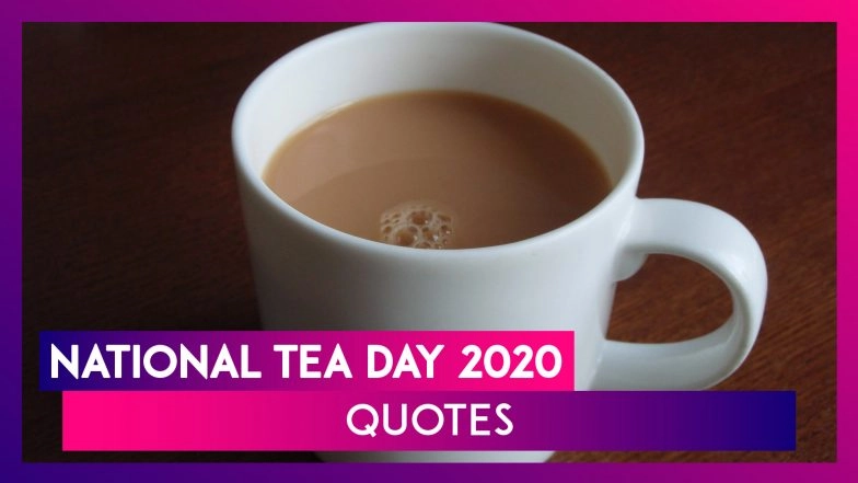 National Tea Day 2020 Quotes: 11 Sayings To Celebrate The Day Dedicated ...