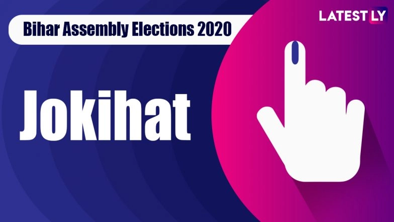 Jokihat Vidhan Sabha Seat in Bihar Assembly Elections 2020: Candidates ...