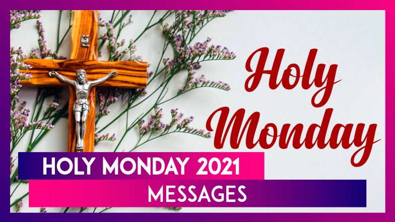 Holy Monday 2021 Messages: Send Wishes, Greetings & Quotes To Your ...