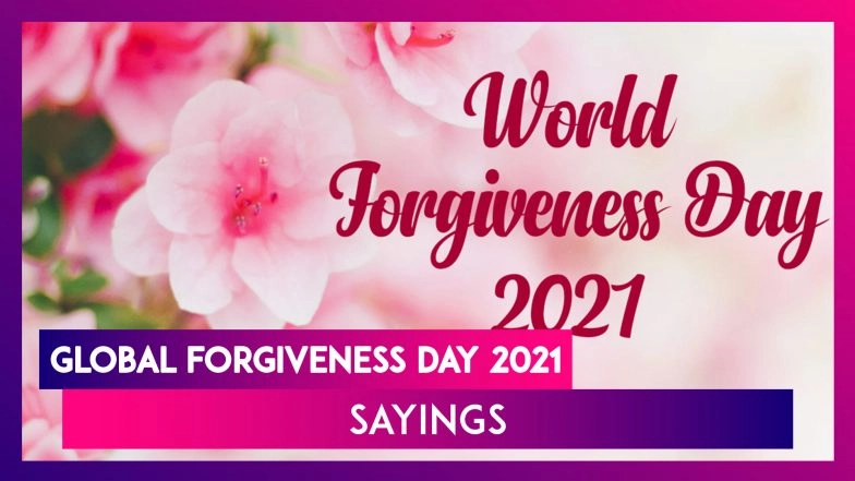 Global Forgiveness Day 2021 Meaningful Sayings on Forgiveness That Will ...
