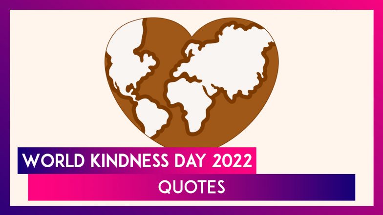 Happy World Kindness Day 2022 Quotes and Sayings That Remind Us To Be ...