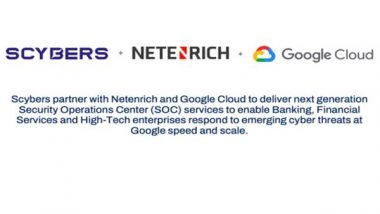 Business News | Scybers Partners with Netenrich and Google Cloud to Deliver NextGen Security ...
