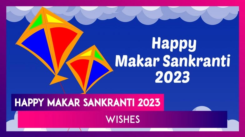 Happy Makar Sankranti 2023 Wishes WhatsApp Messages & Images To ...