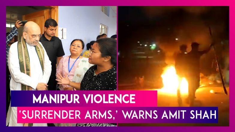 Manipur Violence: ‘Surrender Arms,’ Warns Amit Shah, Announces Probe ...