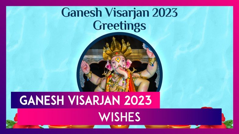 Ganesh Visarjan 2023 Greetings: Messages, Wishes and HD Images to Share ...