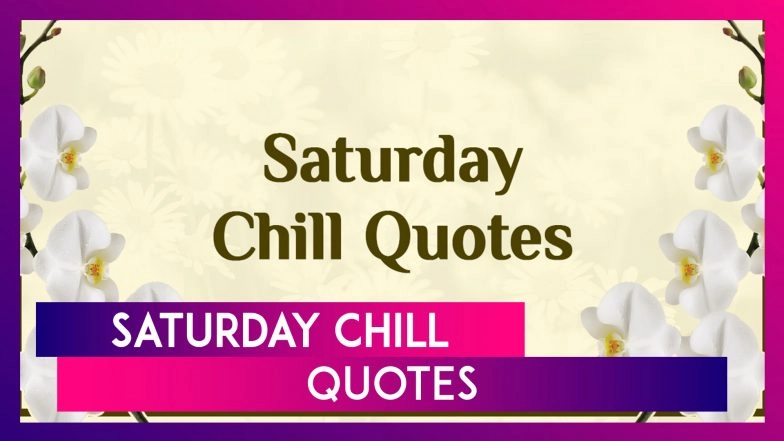 Saturday Chill Thoughts And Quotes To Share As You Relax On Weekend | 📹 ...