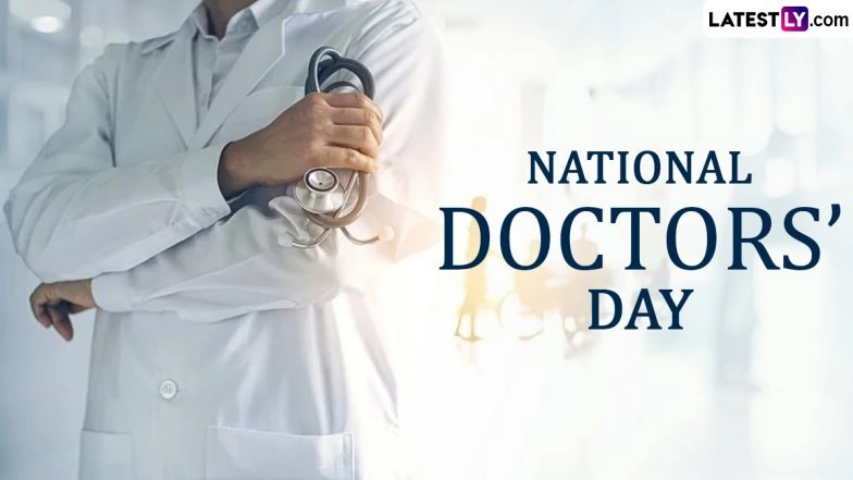 When Is Doctors' Day 2024 in India? Know Date, History and Significance of National Doctors Day ...