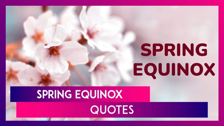 Spring Equinox 2025 Quotes, Heartfelt Sayings and Messages To Welcome ...