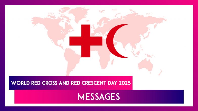 World Red Cross and Red Crescent Day 2025 Quotes and Messages To Honour ...