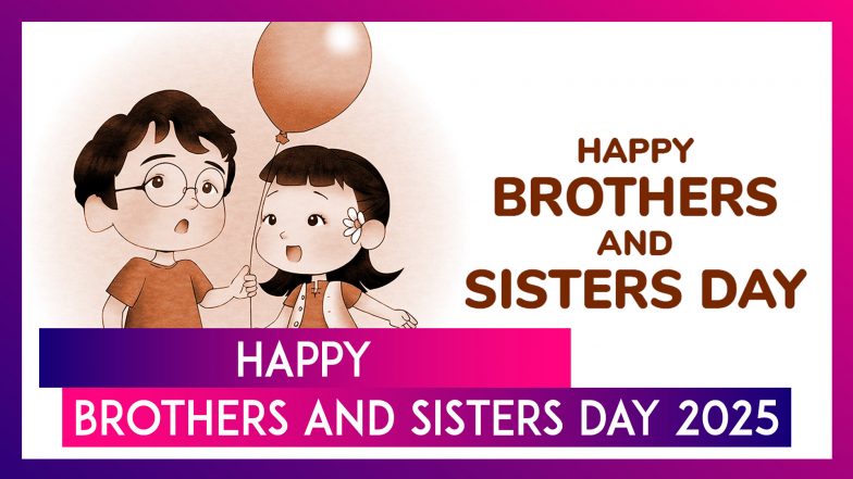 Brothers and Sisters Day 2025 Wishes, Greetings and Images To Celebrate ...