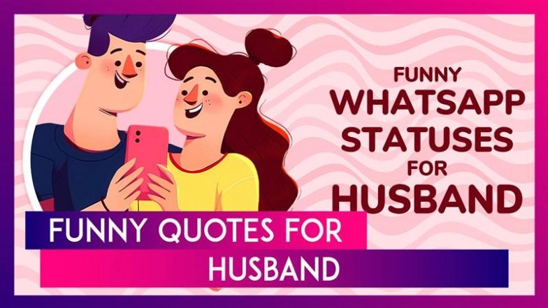 Funny WhatsApp Statuses for Husband: Hilarious Quotes and Messages To ...